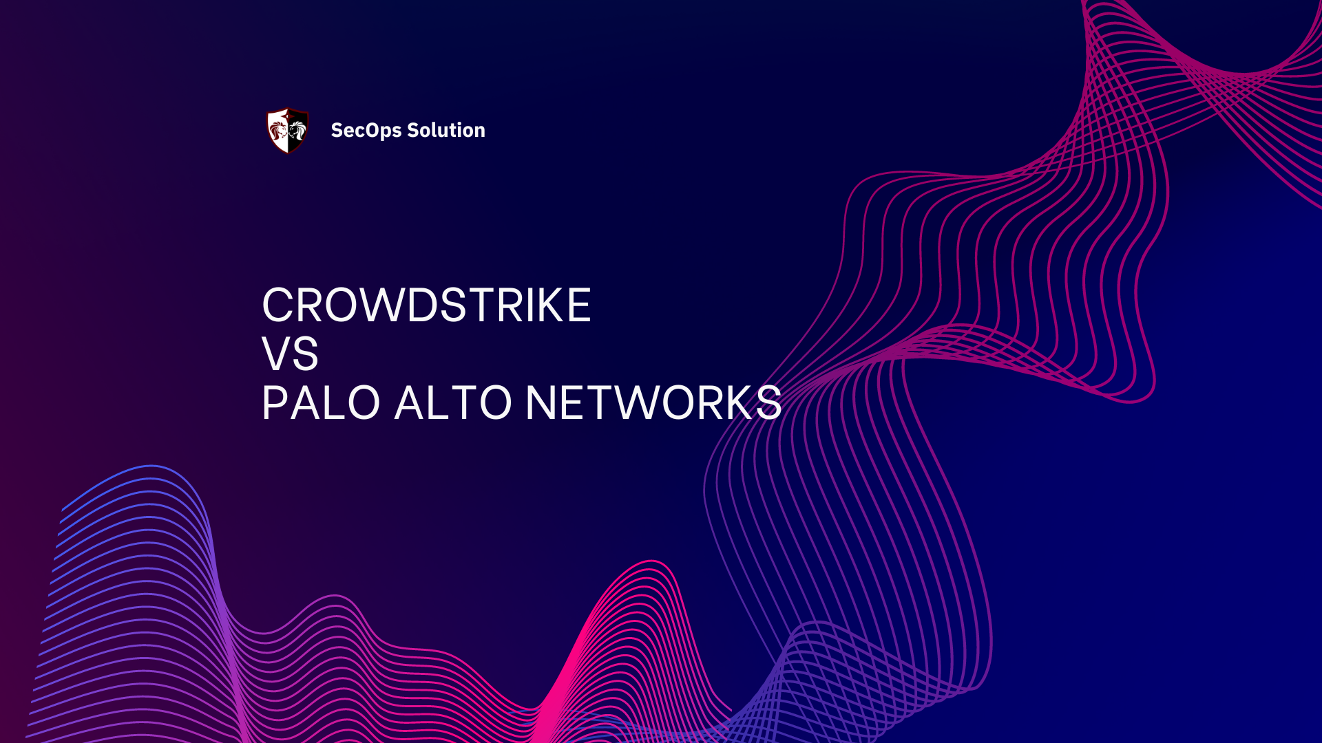 CrowdStrike vs Palo Alto Networks: A Comprehensive Comparison | SecOps® Solution